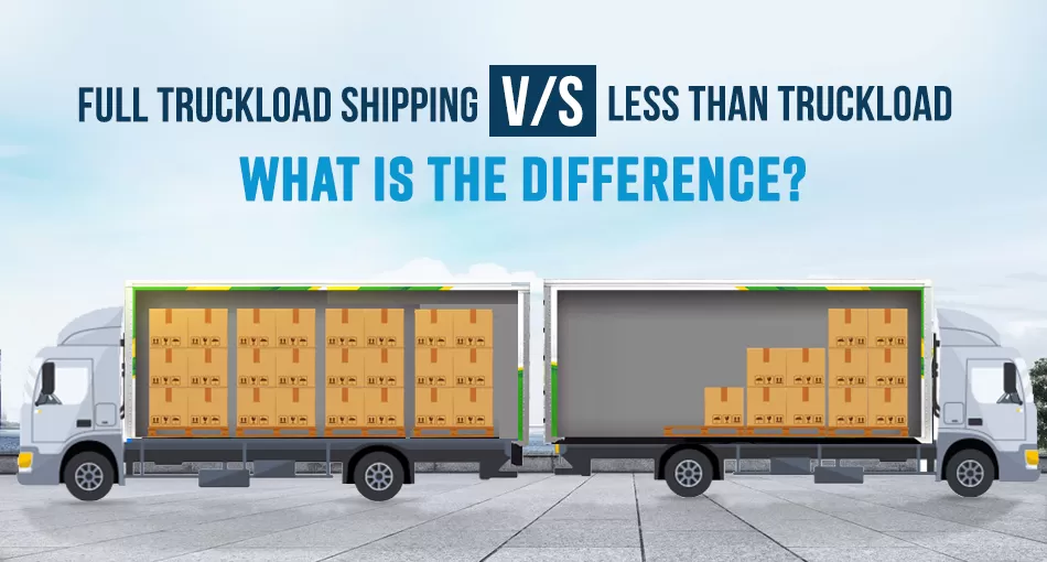 LTL v/s FTL Shipping - What is the Difference? LTL v/s FTL Shipping - What is the Difference?